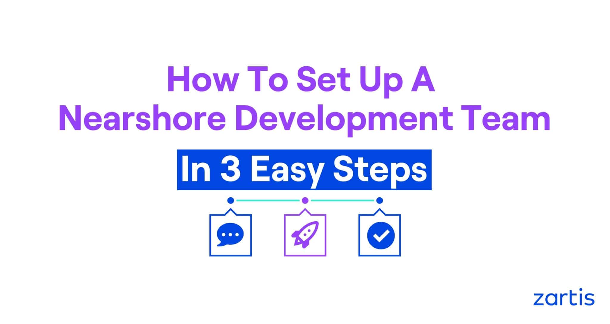 3 Easy Steps for Setting up a Nearshore Development Team
