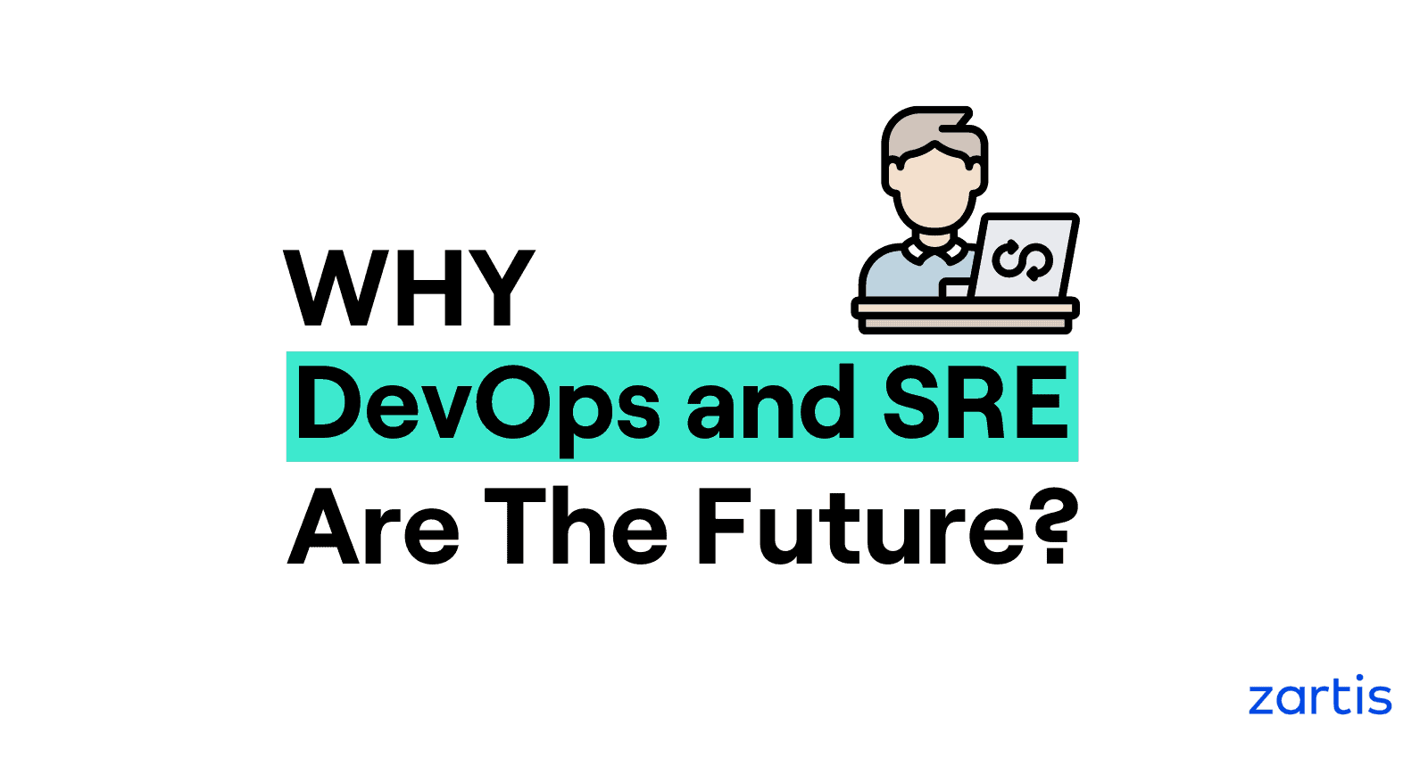 Devops And Sre The Future Of Software Development Zartis