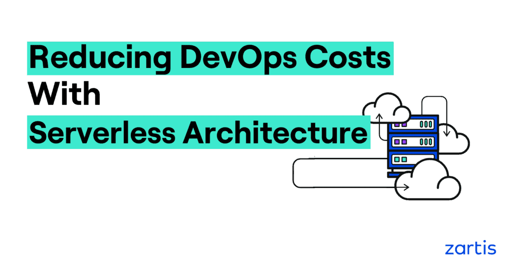 Reducing DevOps Costs with Serverless Architecture - Zartis