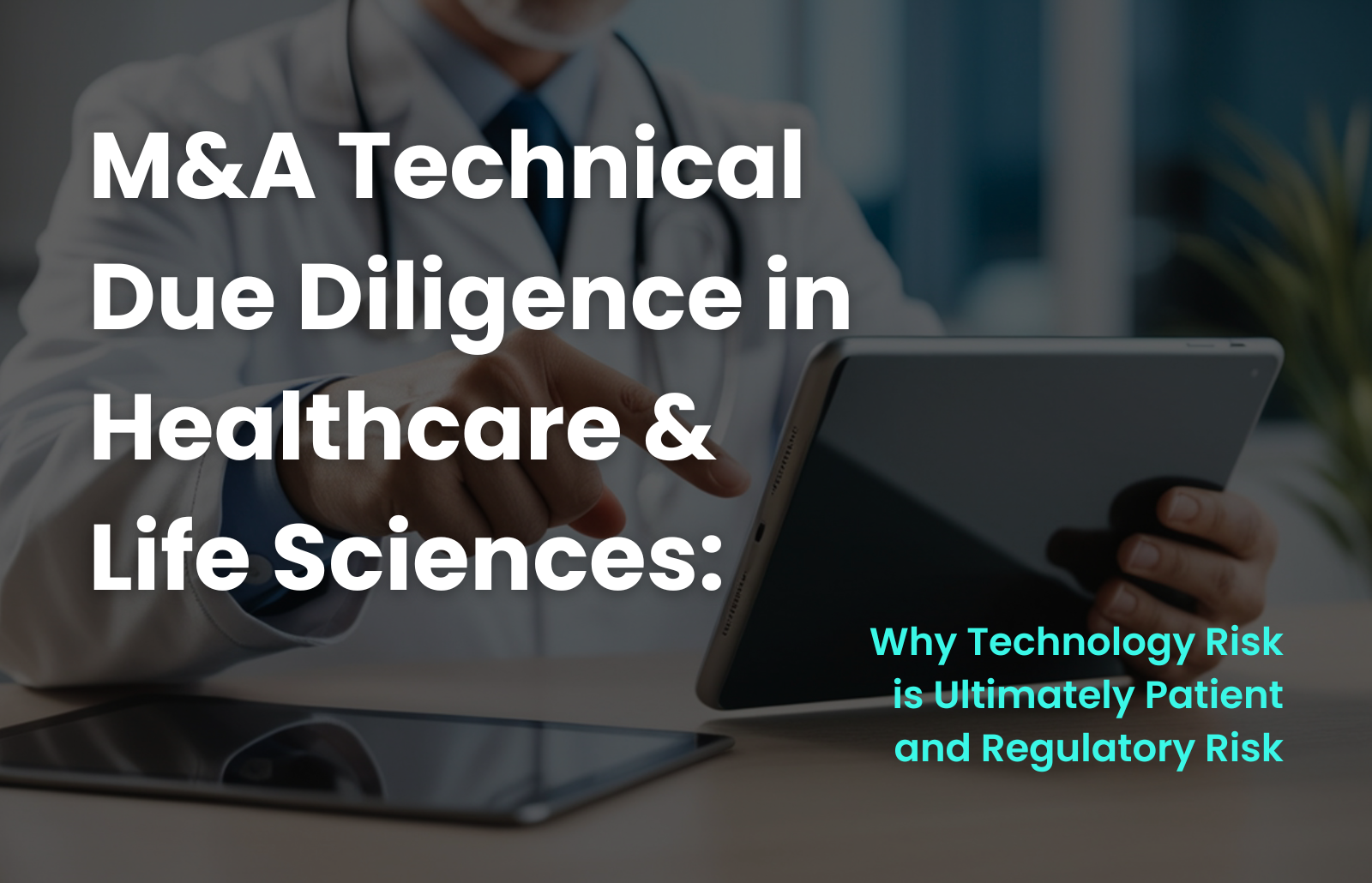 M&A Technical Due Diligence in Healthcare & Life Sciences: Why ...