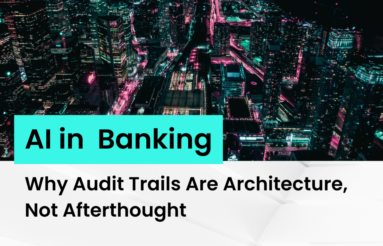 AI in Banking: Why Audit Trails Are Architecture, Not Afterthought | Zartis